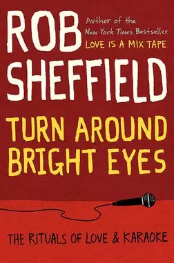 Turn Around Bright Eyes (Ritoj de Amo kaj Karaokeo) de Rob Sheffield